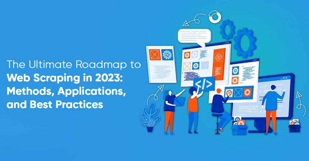 The Ultimate Roadmap to Web Scraping in 2023: Methods, Applications ...