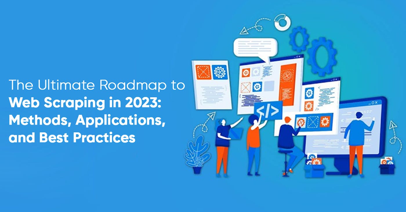 The Ultimate Roadmap to Web Scraping in 2023: Methods, Applications, and Best Practices - Indie ...